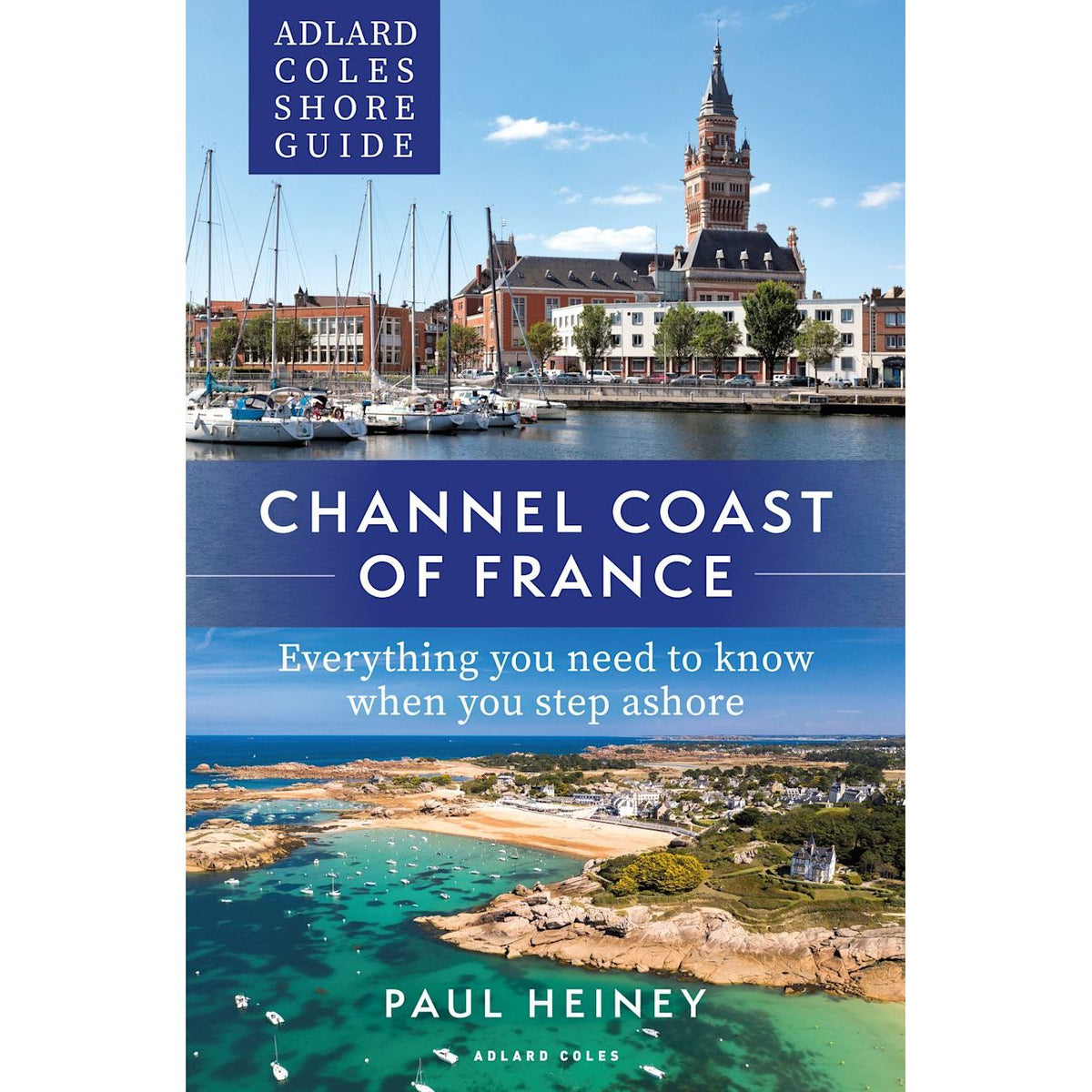 Adlard Coles Shore Guide: The Channel Coast by Paul Heiney – SailorShop ...